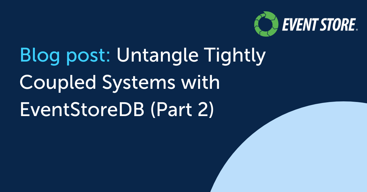 Untangle Tightly Coupled Systems with EventStoreDB (Part 2)